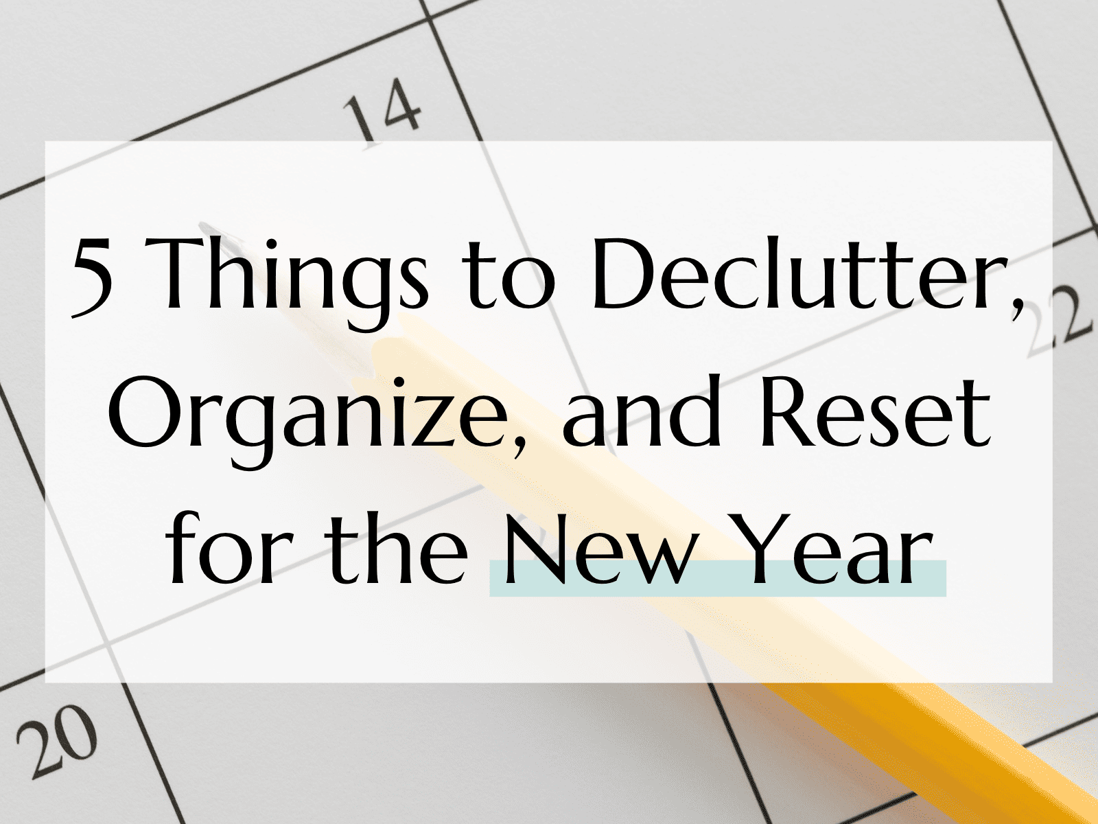 5 Things to Declutter, Organize, and Reset for the New Year