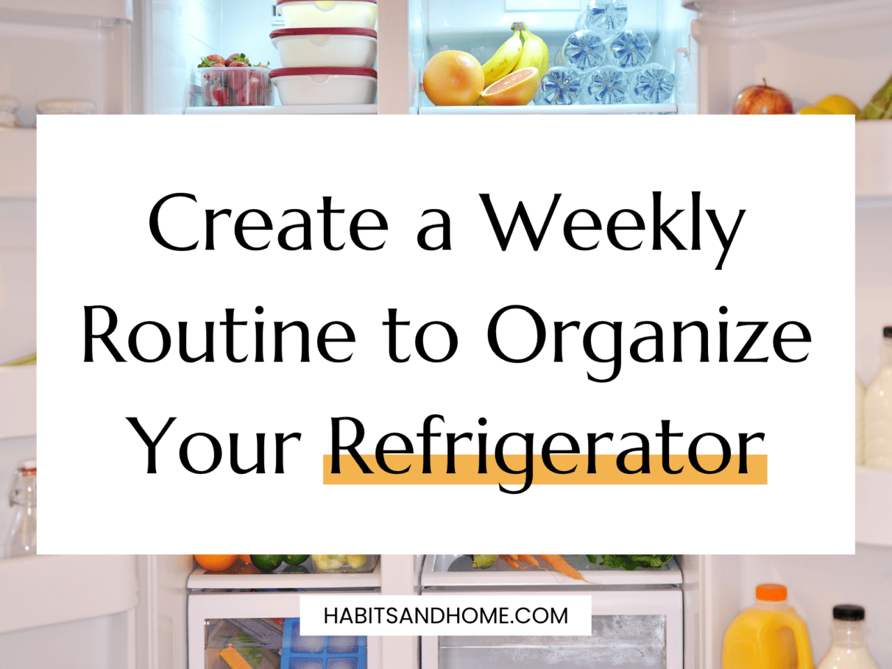 How to Create a Weekly Routine to Organize Your Refrigerator