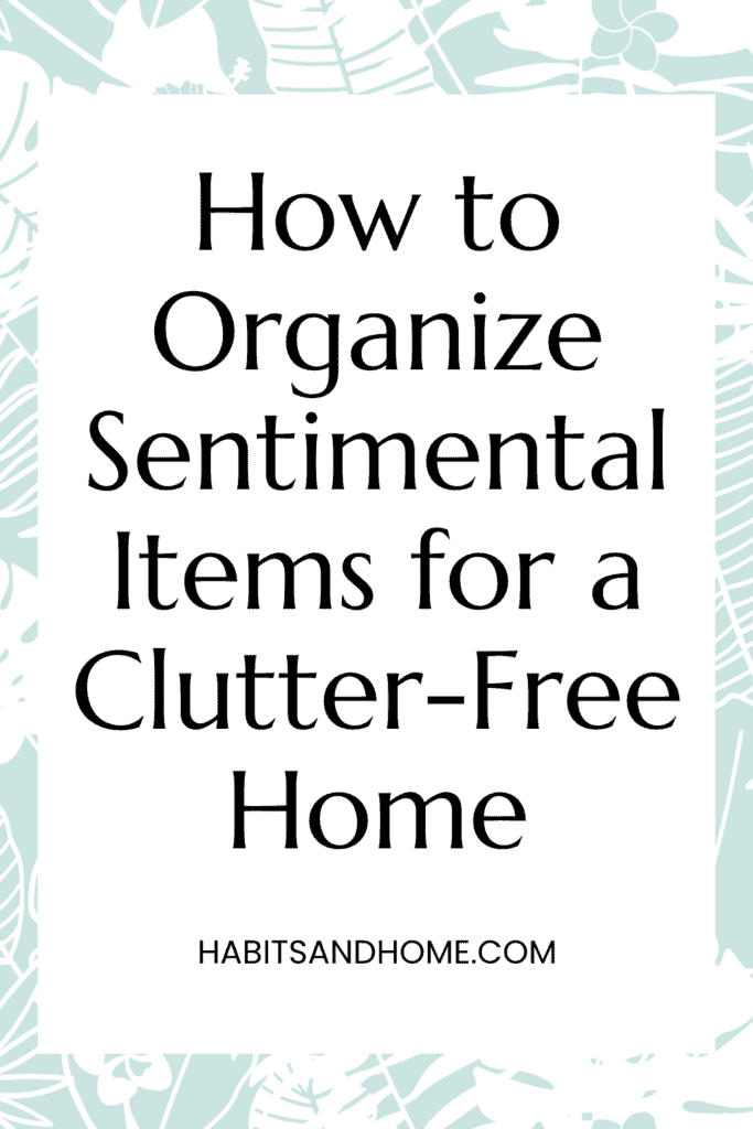 How to Organize Sentimental Items for a Clutter-Free Home