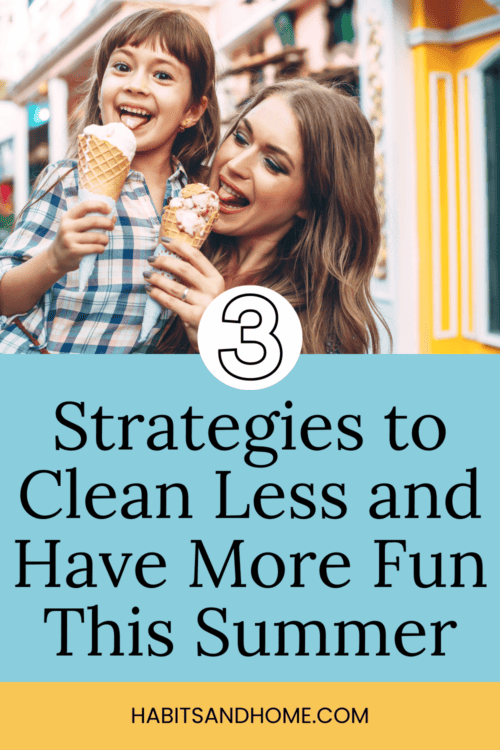 3 Proven Strategies to Clean Less and Have More Fun