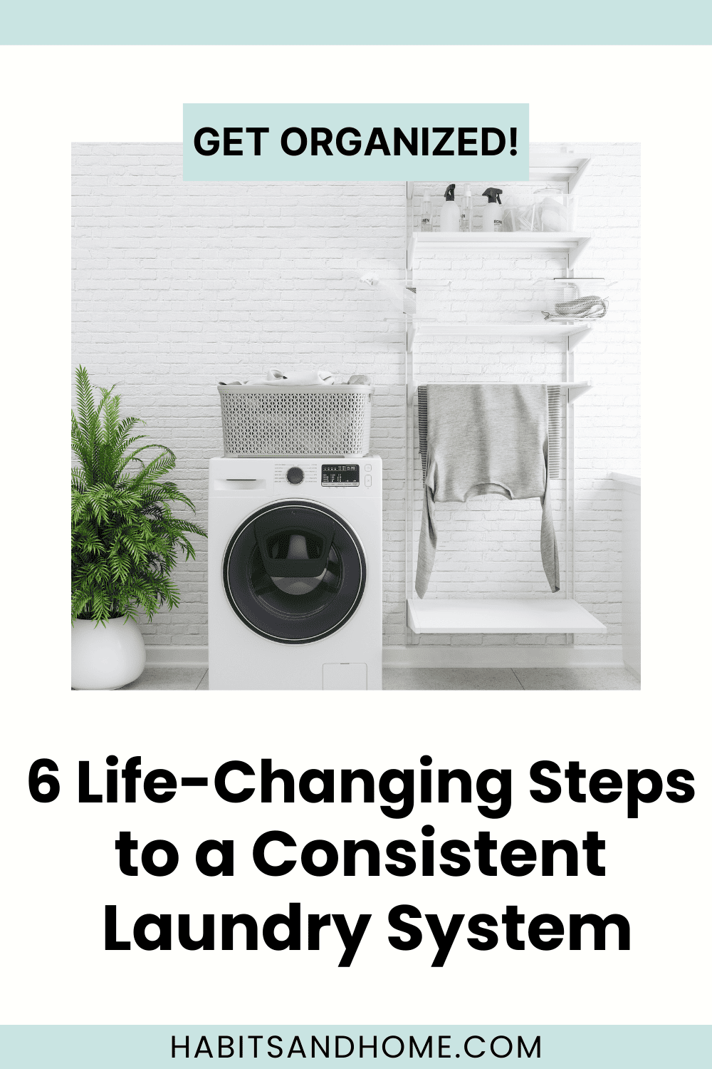 6 Life-Changing Steps to a Consistent Laundry System
