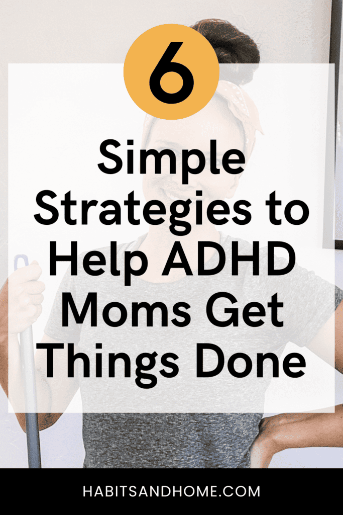 6 Simple Strategies to Help ADHD Moms Get Things Done