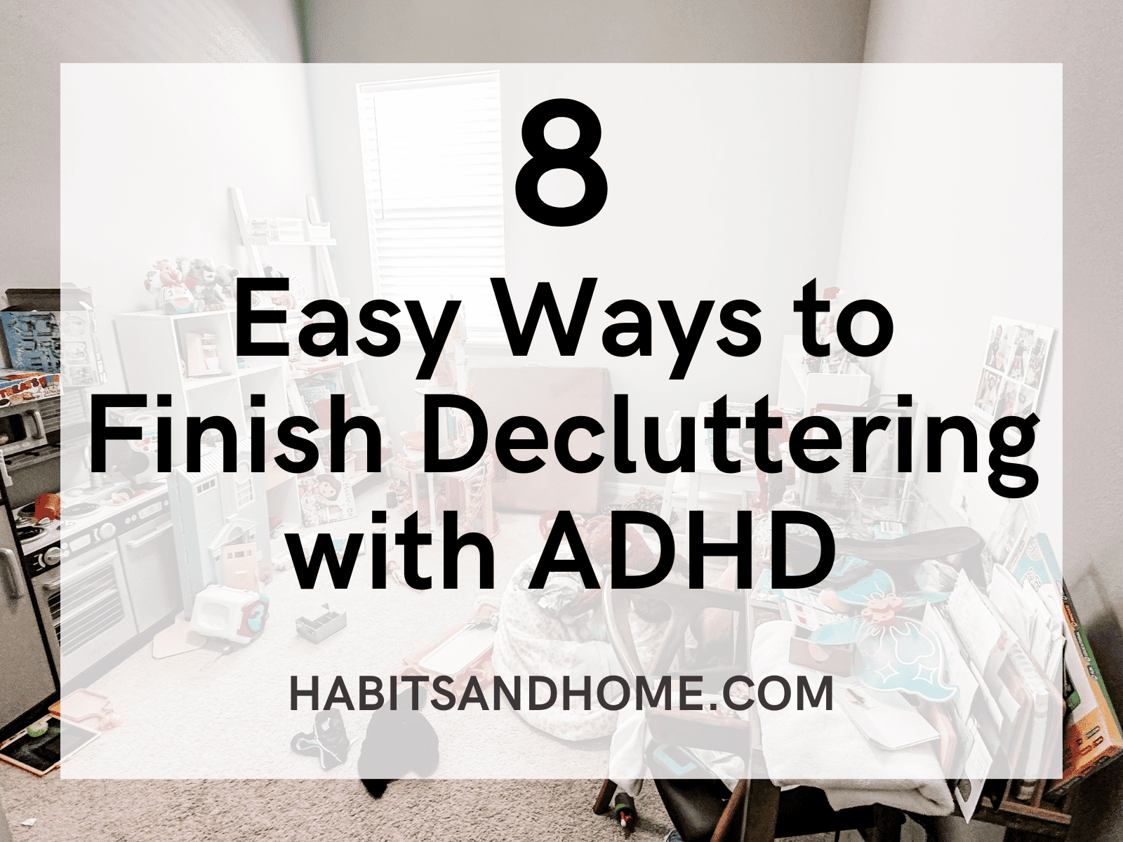 8 Easy Tips to Finish Decluttering with ADHD