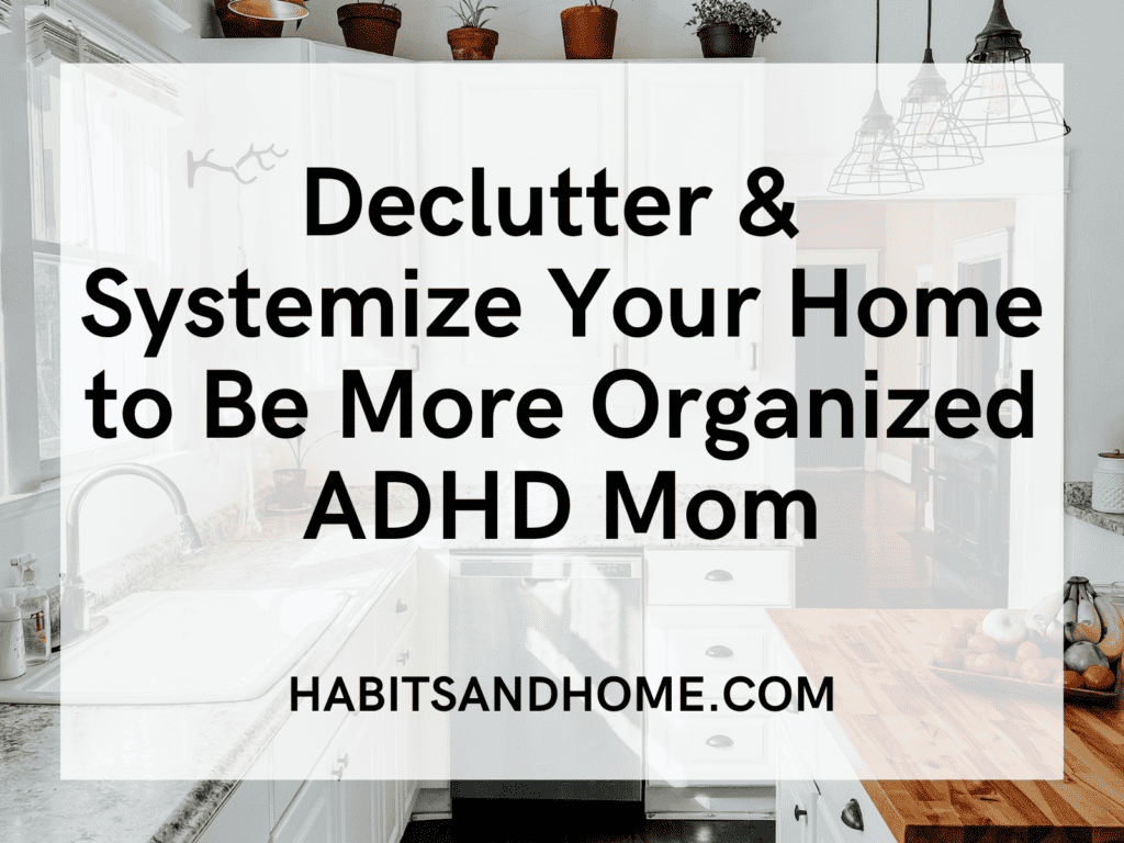 ADHD Home Organizing | Habits and Home